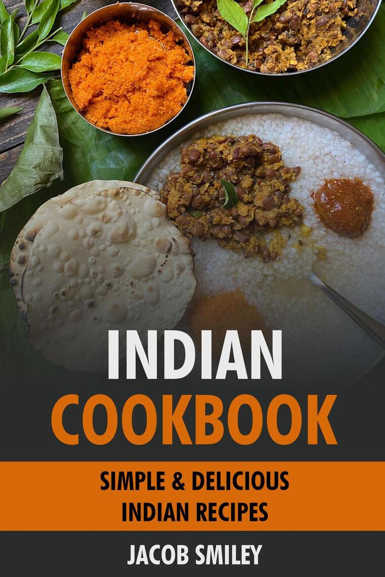 Indian Cookbook: Simple & Delicious Indian Recipes by Jacob Smiley ...