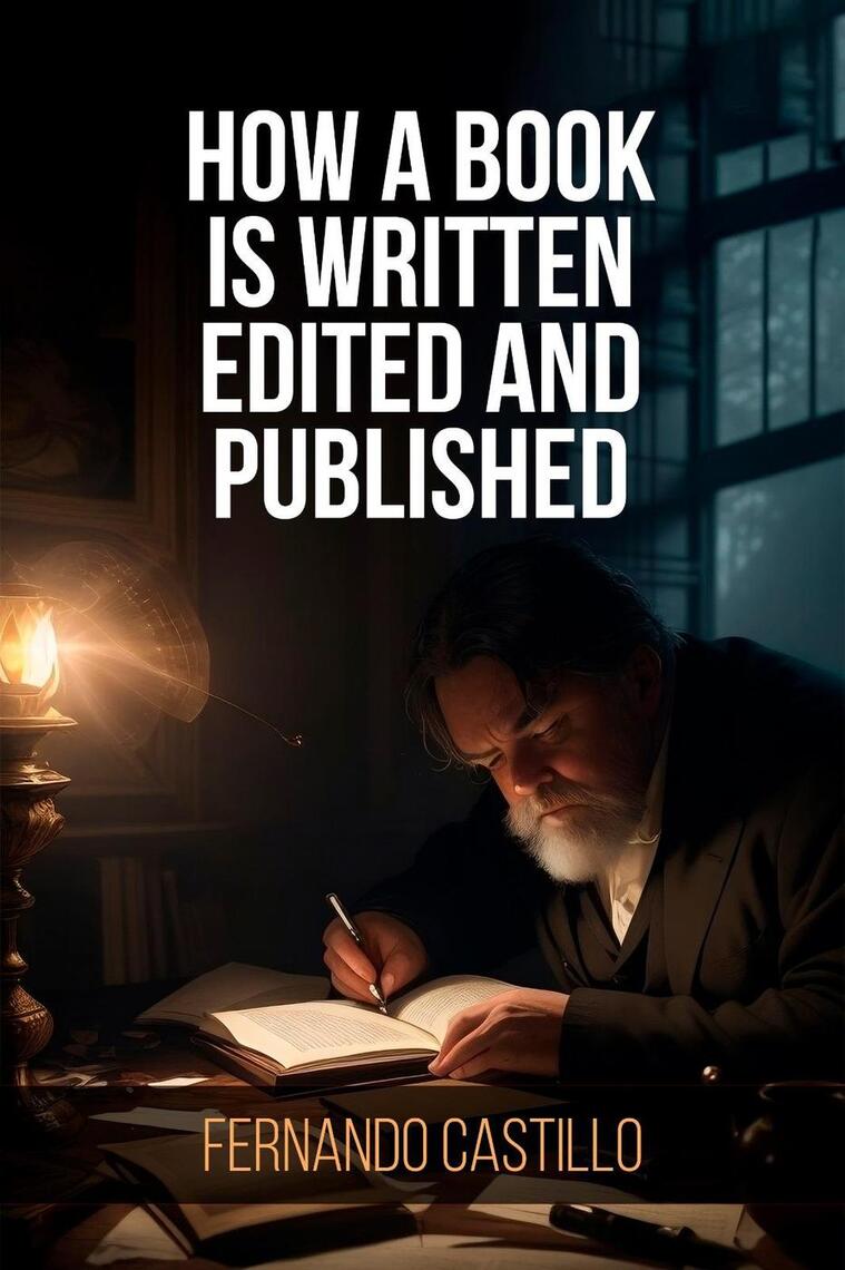 How a Book is Written Edited and Published by Fernando Castillo (Ebook ...