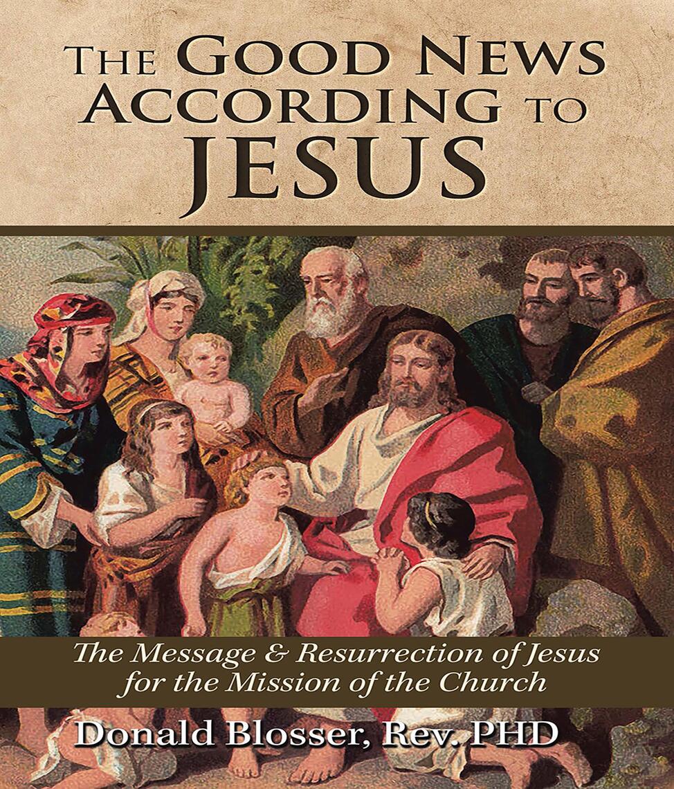 The Good News According to Jesus by Donald Blosser - Ebook | Everand