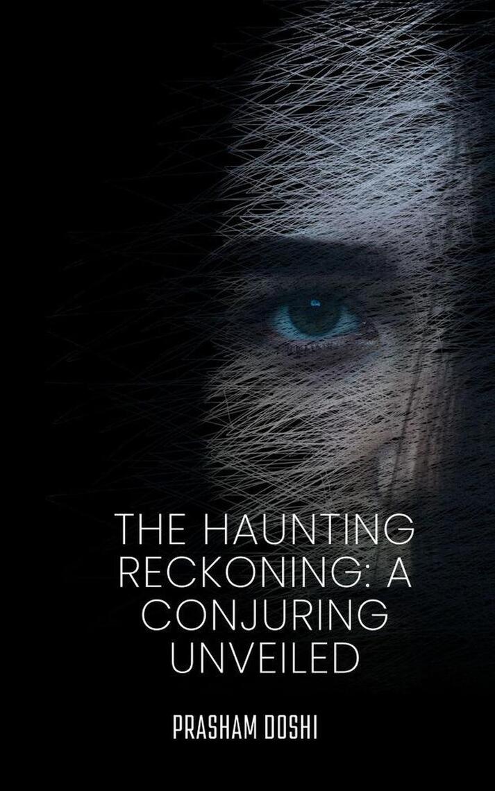 The Haunting Reckoning: A Conjuring Unveiled by PRASHAM DOSHI (Ebook ...