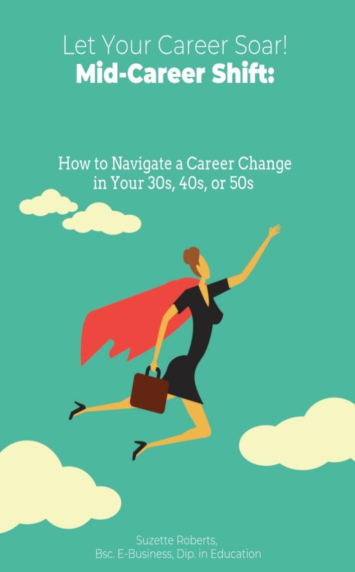 Mid-Career Shift: How to Navigate a Career Change in Your 30s, 40s, or 50s: How to Navigate a ...