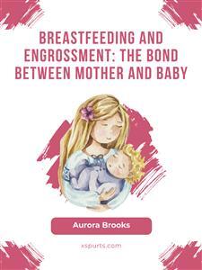 Breastfeeding and engrossment: The bond between mother and baby by ...