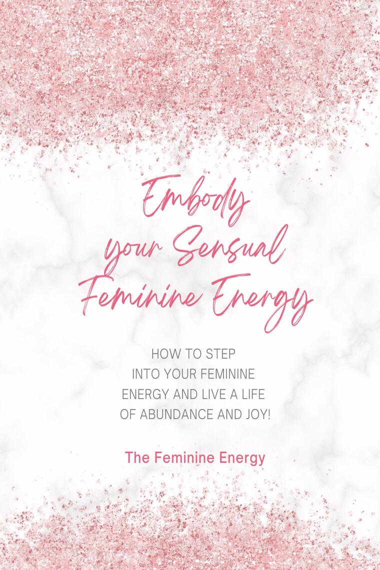 Embody Your Sensual Feminine Energy by The Feminine Energy (Ebook ...
