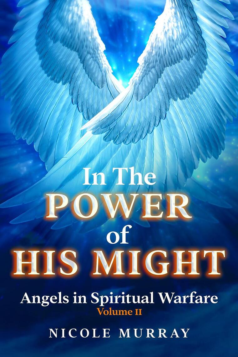 In The Power of His Might: Angels in Spiritual Warfare Volume II by ...