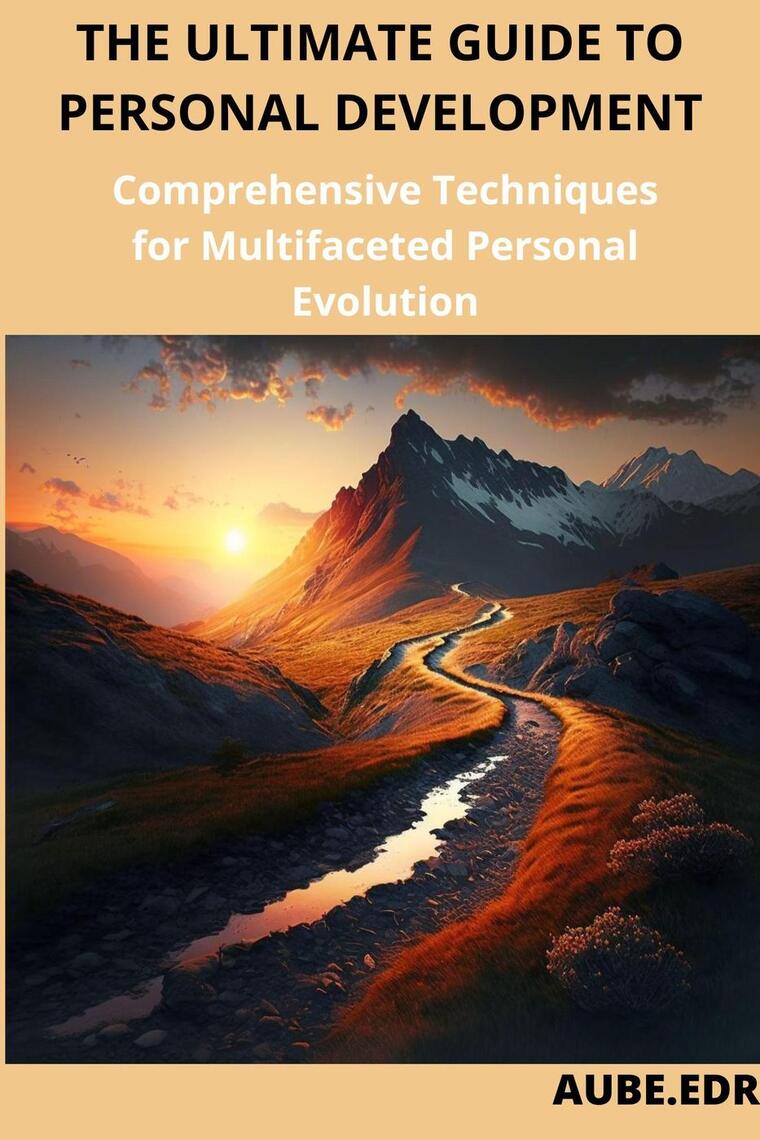 The ultime guide to personal development: Comprehensive Techniques for ...