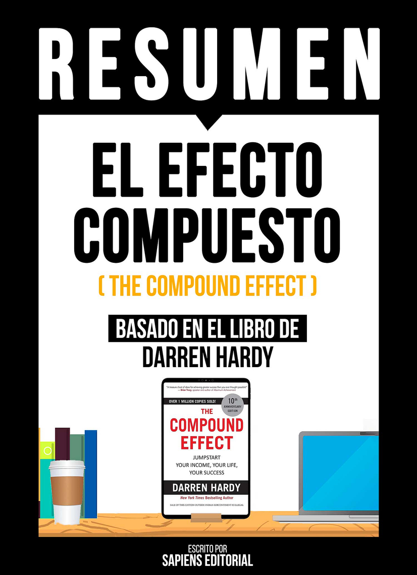 Resumen - El Efecto Compuesto (The Compound Effect) by Sapiens ...