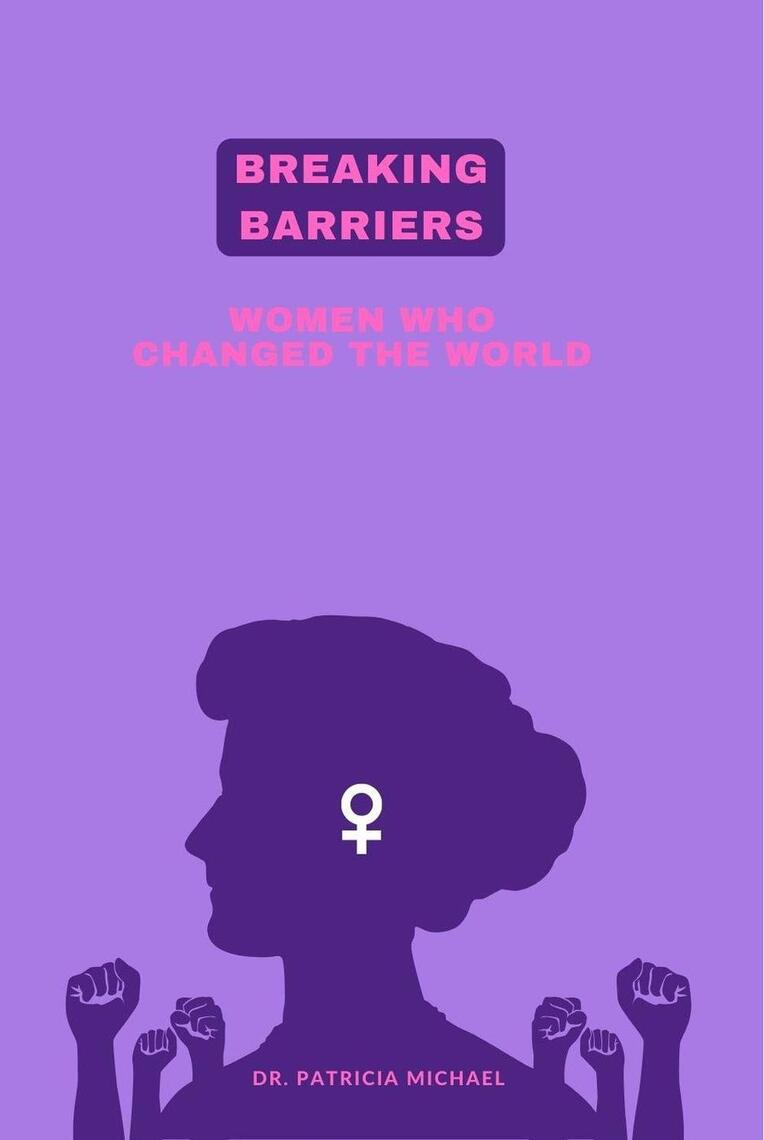 Breaking Barriers: Women Who Changed the World by Patricia Michael ...
