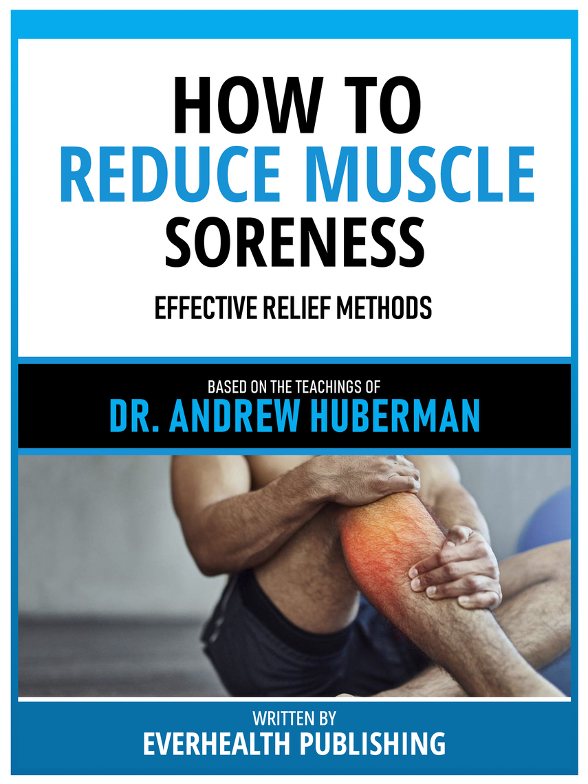 How To Reduce Muscle Soreness - Based On The Teachings Of Dr. Andrew ...