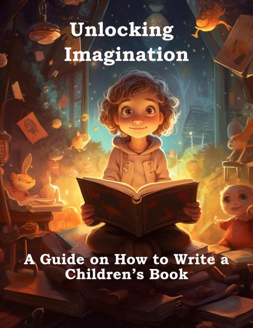 Unlocking Imagination: A Guide on How to Write a Children's Book by ...