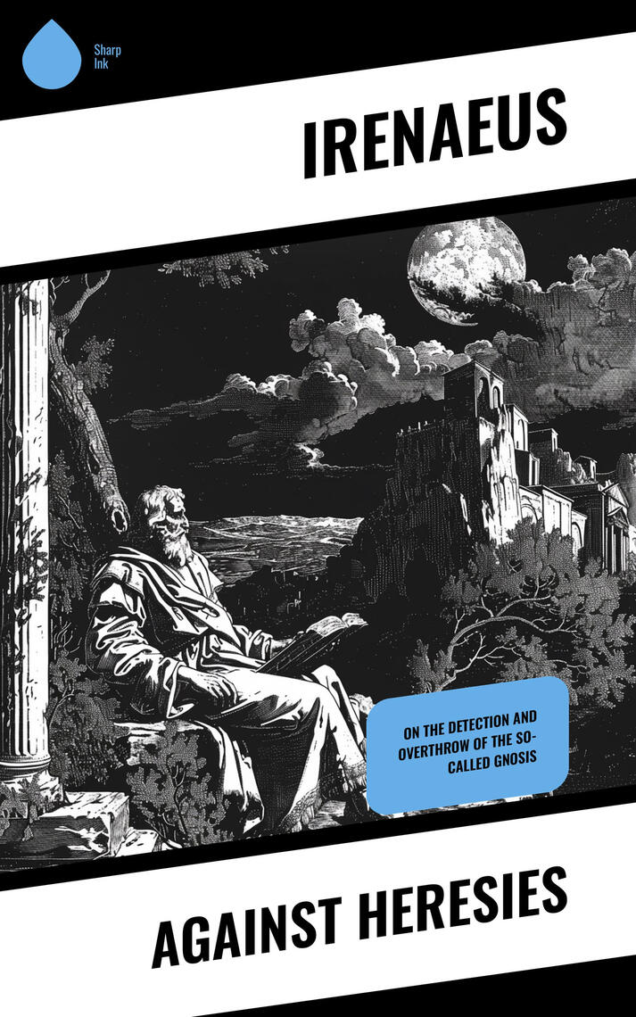 Against Heresies by Irenaeus, Philip Schaff (Ebook) - Read free for 30 days