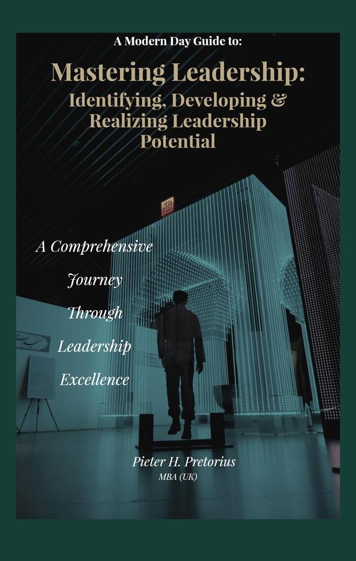 a Modern-Day Guide to Mastering Leadership: Identifying, Developing and ...