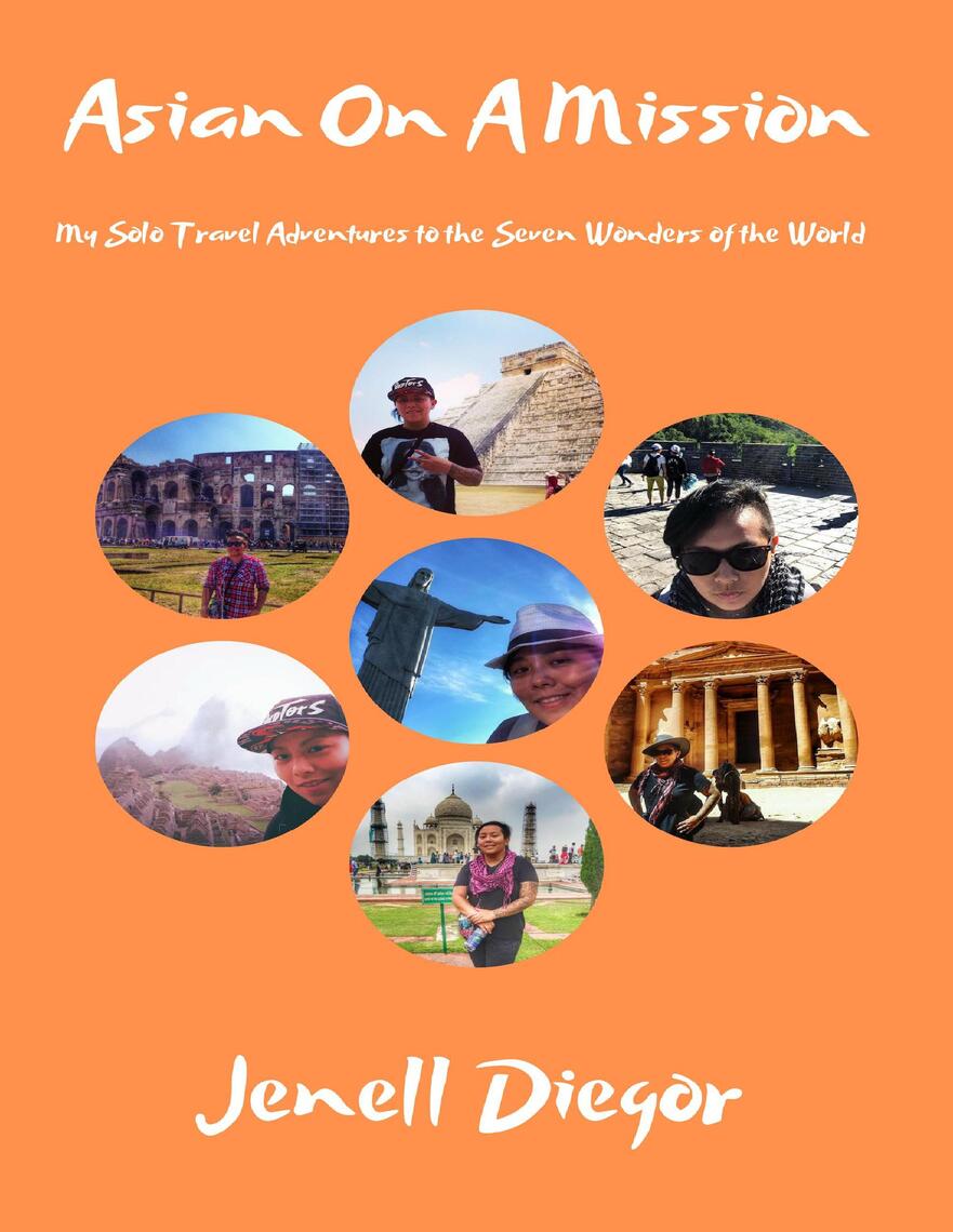 Asian On a Mission: My Solo Travel Adventures to the Seven Wonders of ...
