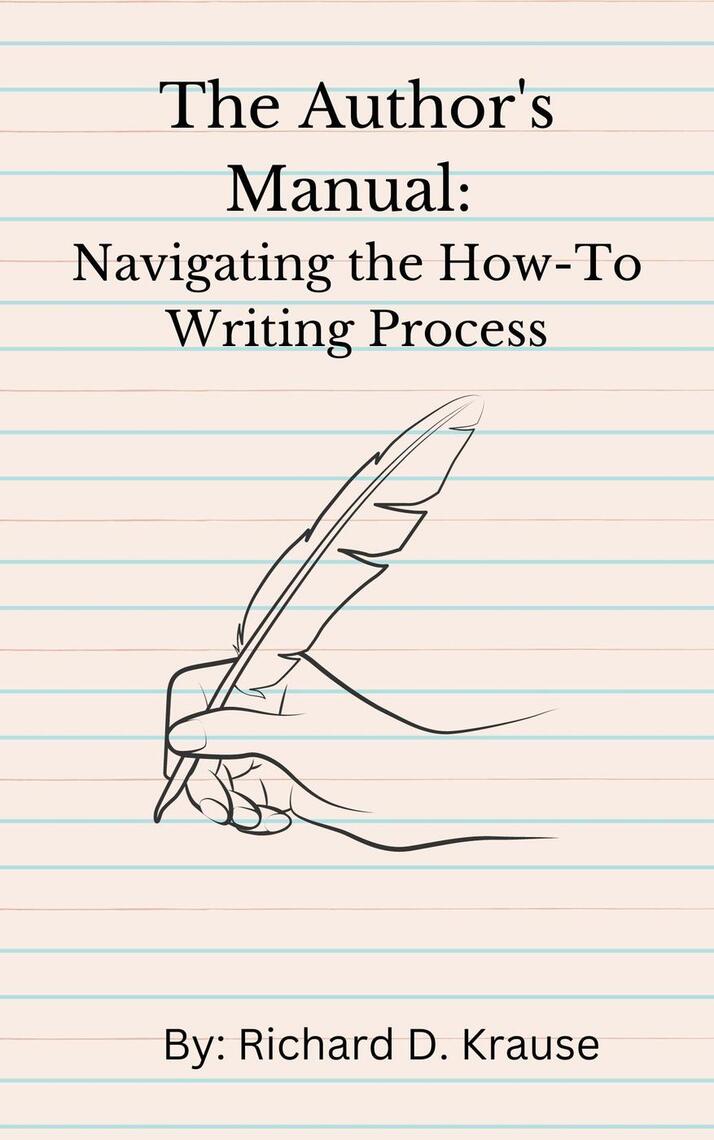 The Author's Manual: Navigating the How-To Writing Process by Richard D ...