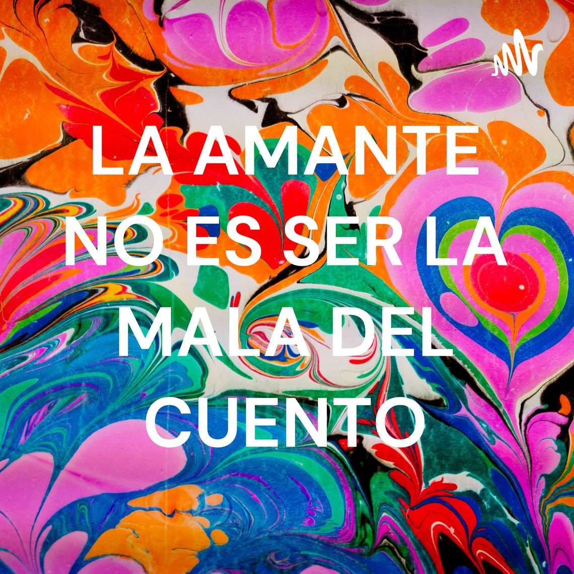 LA AMANTE NO ES SER LA MALA DEL CUENTO - Podcast | Everand