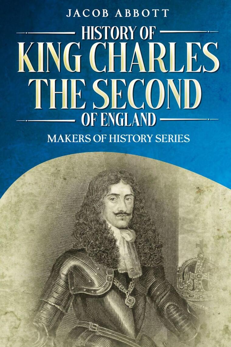 History of King Charles the Second of England by Jacob Abbott (Ebook ...