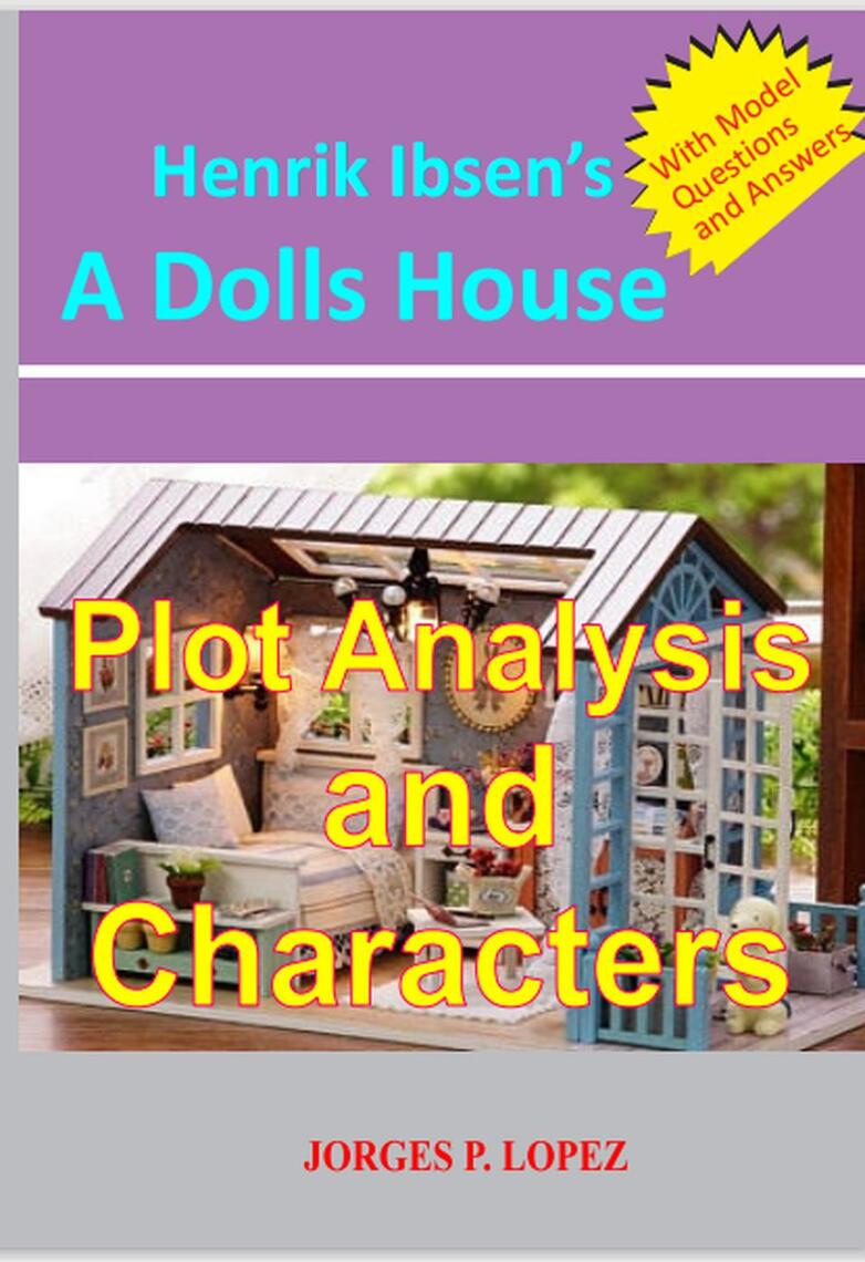Henrik Ibsen's A Doll's House: Plot Analysis and Characters by Jorges P ...