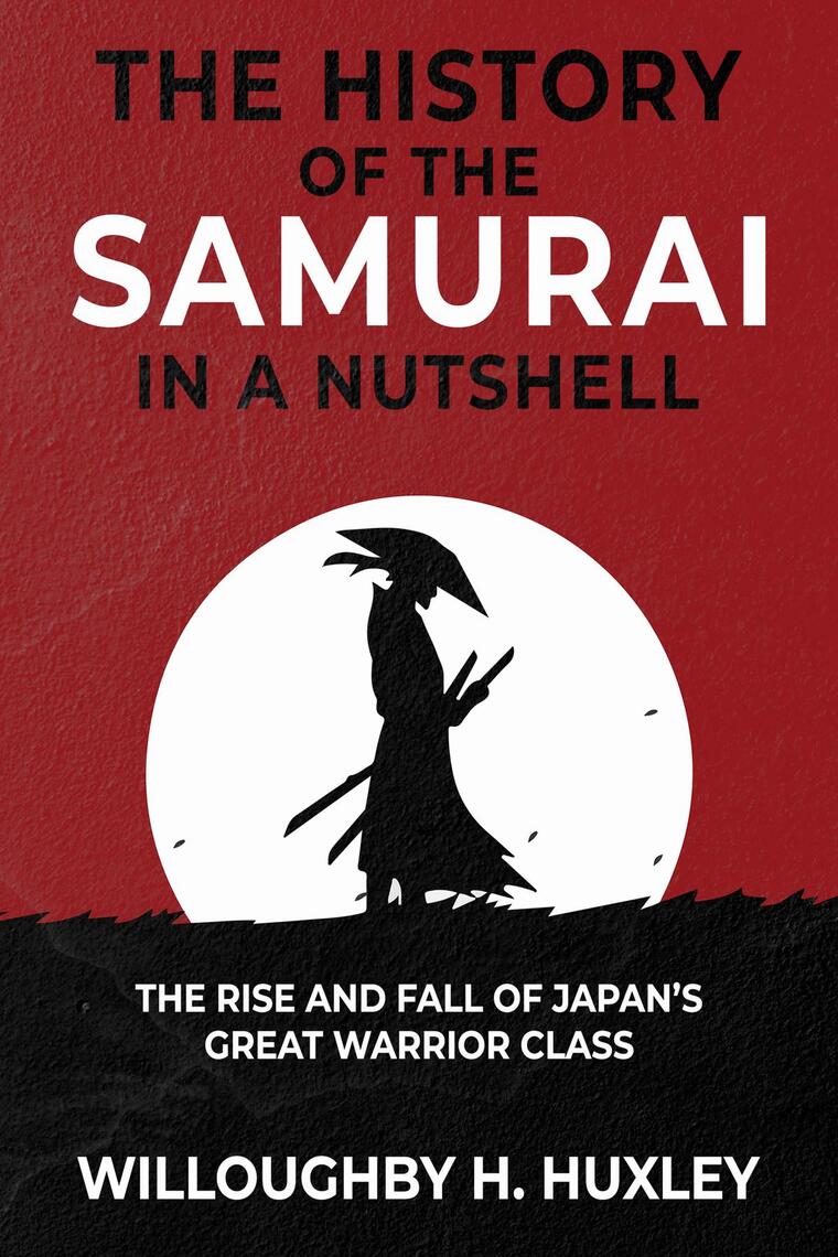 The History of the Samurai in a Nutshell by Willoughby H. Huxley (Ebook ...