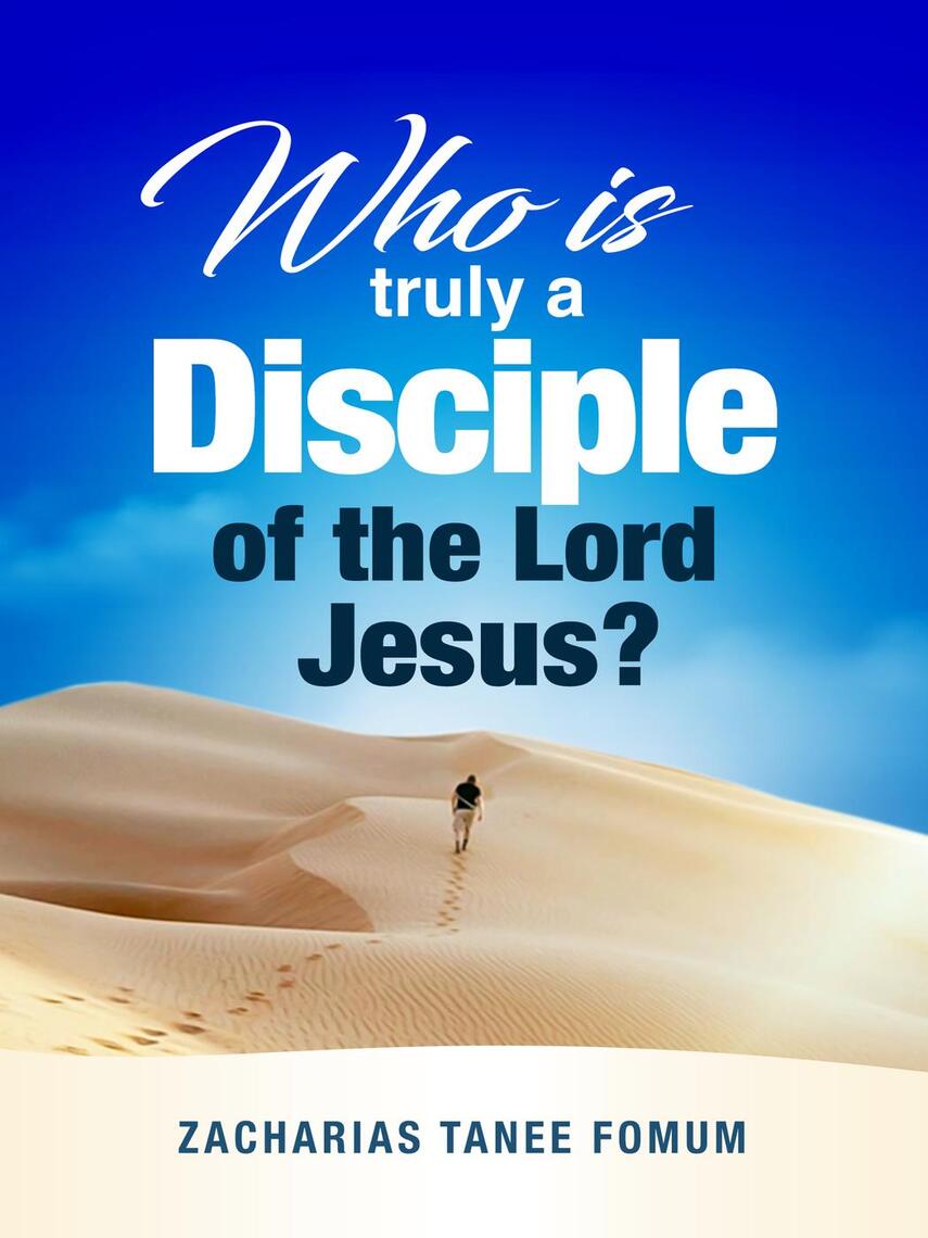 Who is Truly a Disciple of The Lord Jesus? by Zacharias Tanee Fomum ...