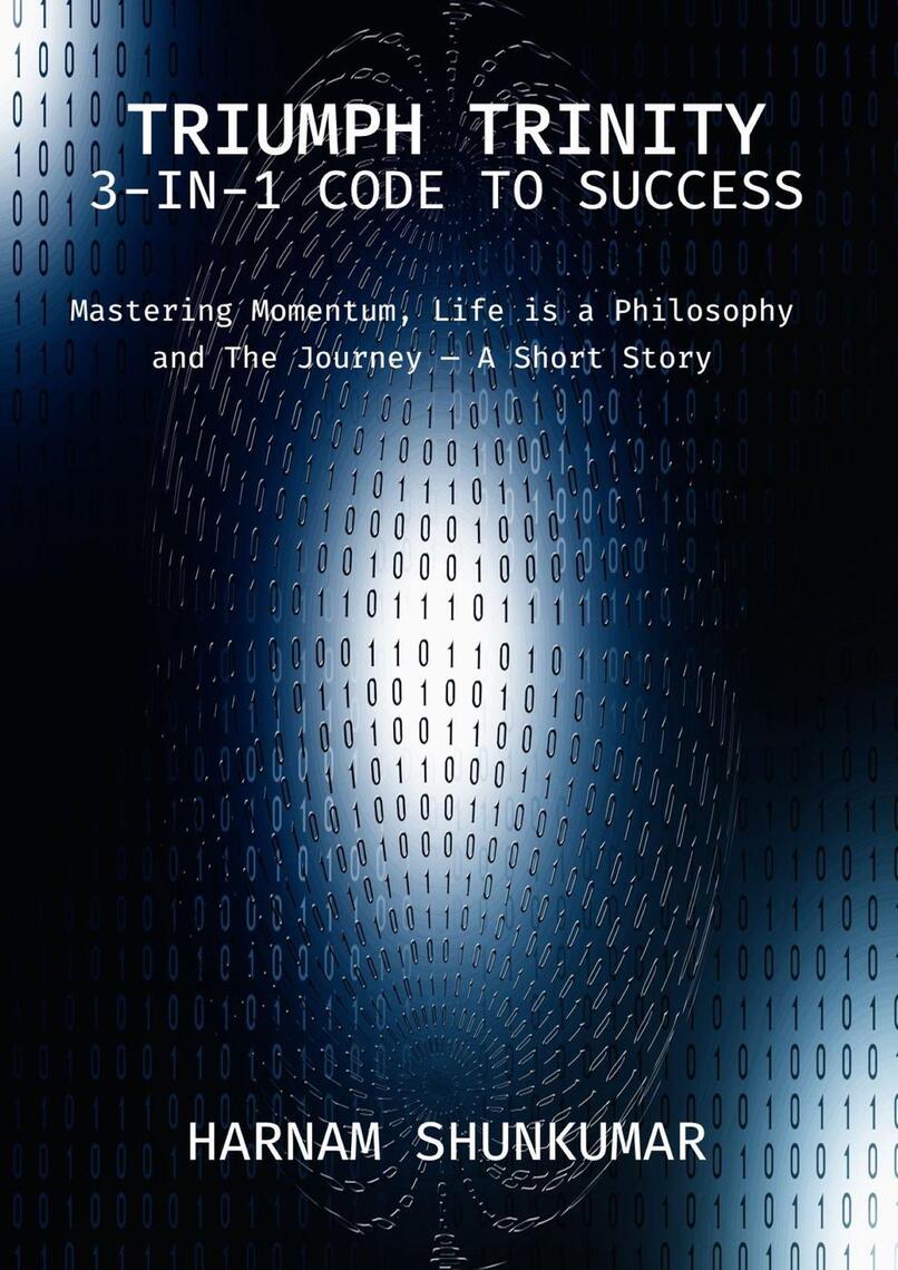 Triumph Trinity: The 3-In-1 Code to Success by Harnam Shunkumar (Ebook) - Read free for 30 days