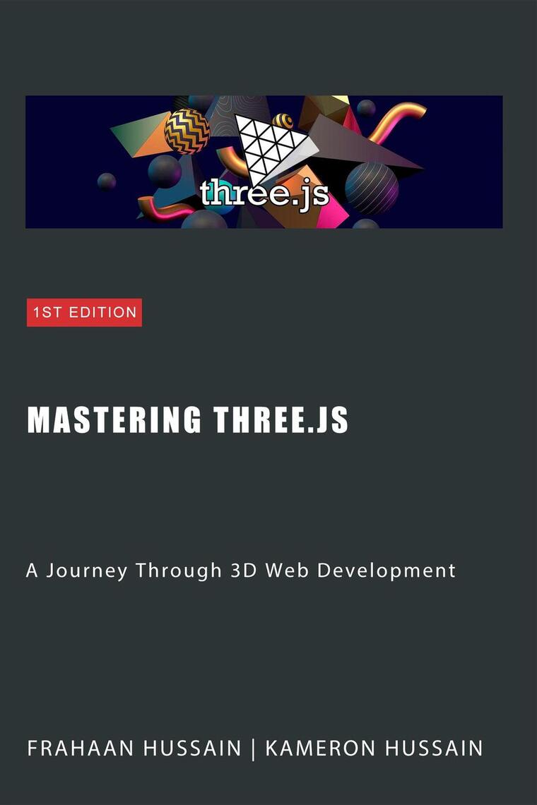 Mastering Three.js: A Journey Through 3D Web Development by Kameron Hussain, Frahaan Hussain ...