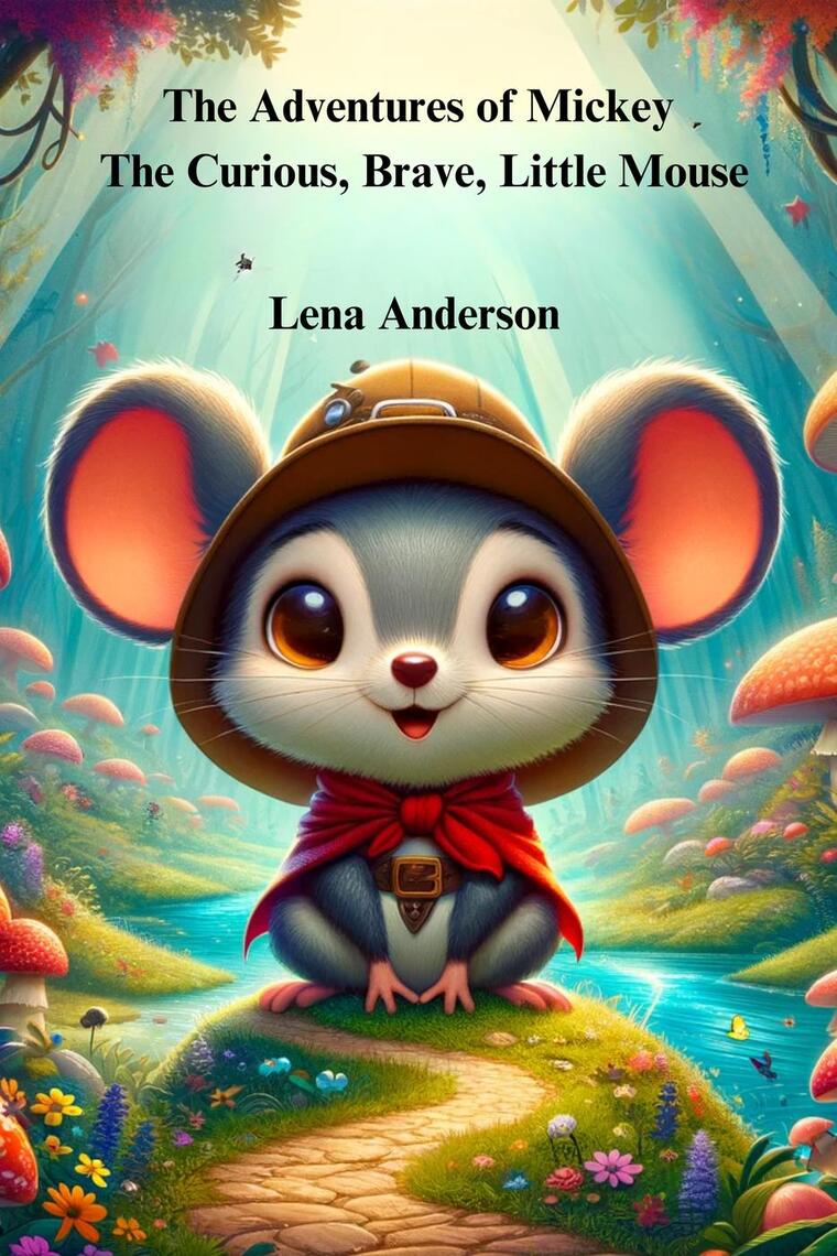 The Adventures of Mickey: A Curious, Brave Little Mouse by Lena ...
