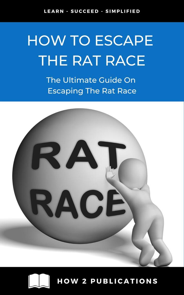 How To Escape The Rat Race: The Ultimate Guide To Escaping The Rat Race ...