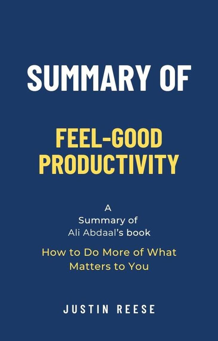 Summary Of Feel-Good Productivity By Ali Abdaal: How To Do, 02/18/2024