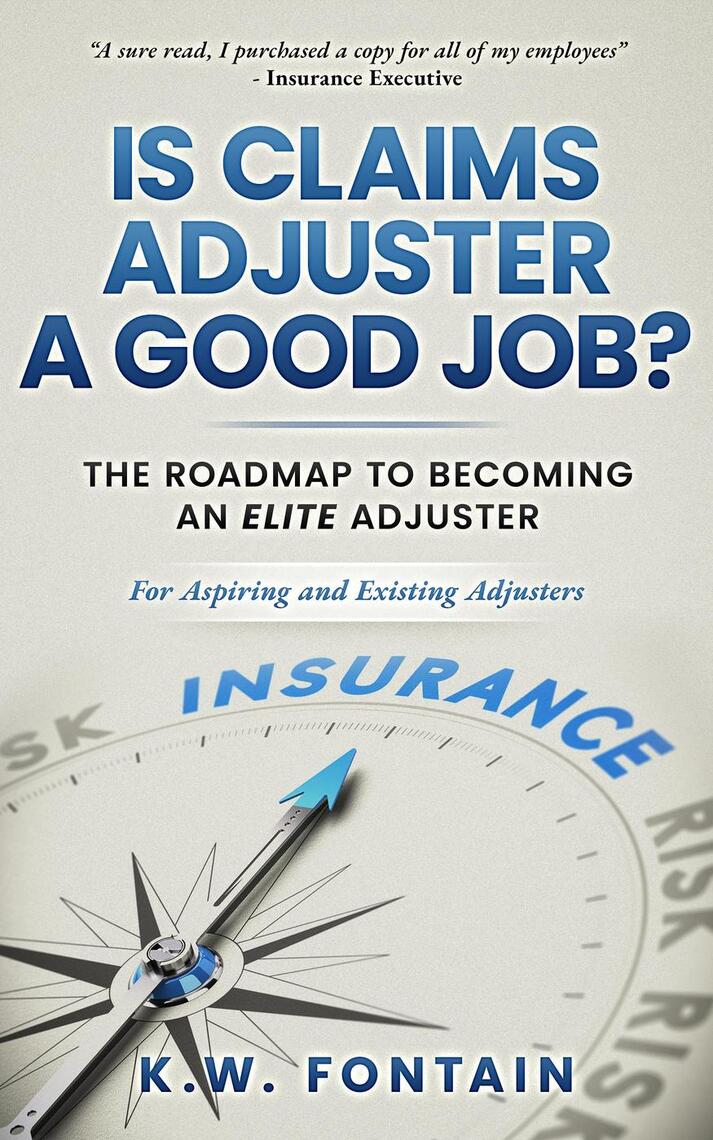 Is Claims Adjuster a Good Job?: The Roadmap To Becoming An Elite ...