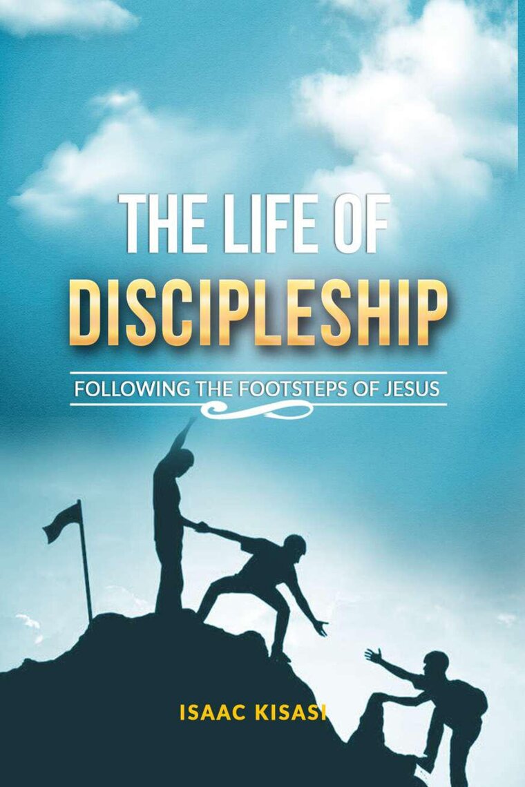 THE LIFE OF DISCIPLESHIP by Isaac Kisasi (Ebook) - Read free for 30 days