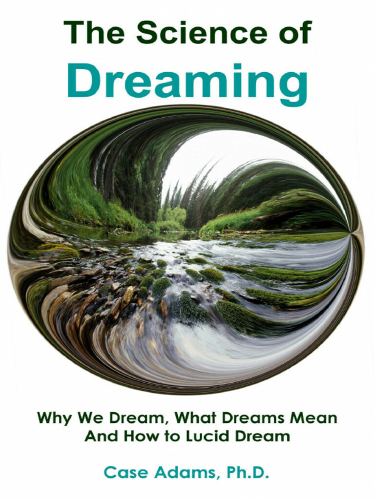 The Science of Dreaming: Why We Dream, What Dreams Mean and How to ...