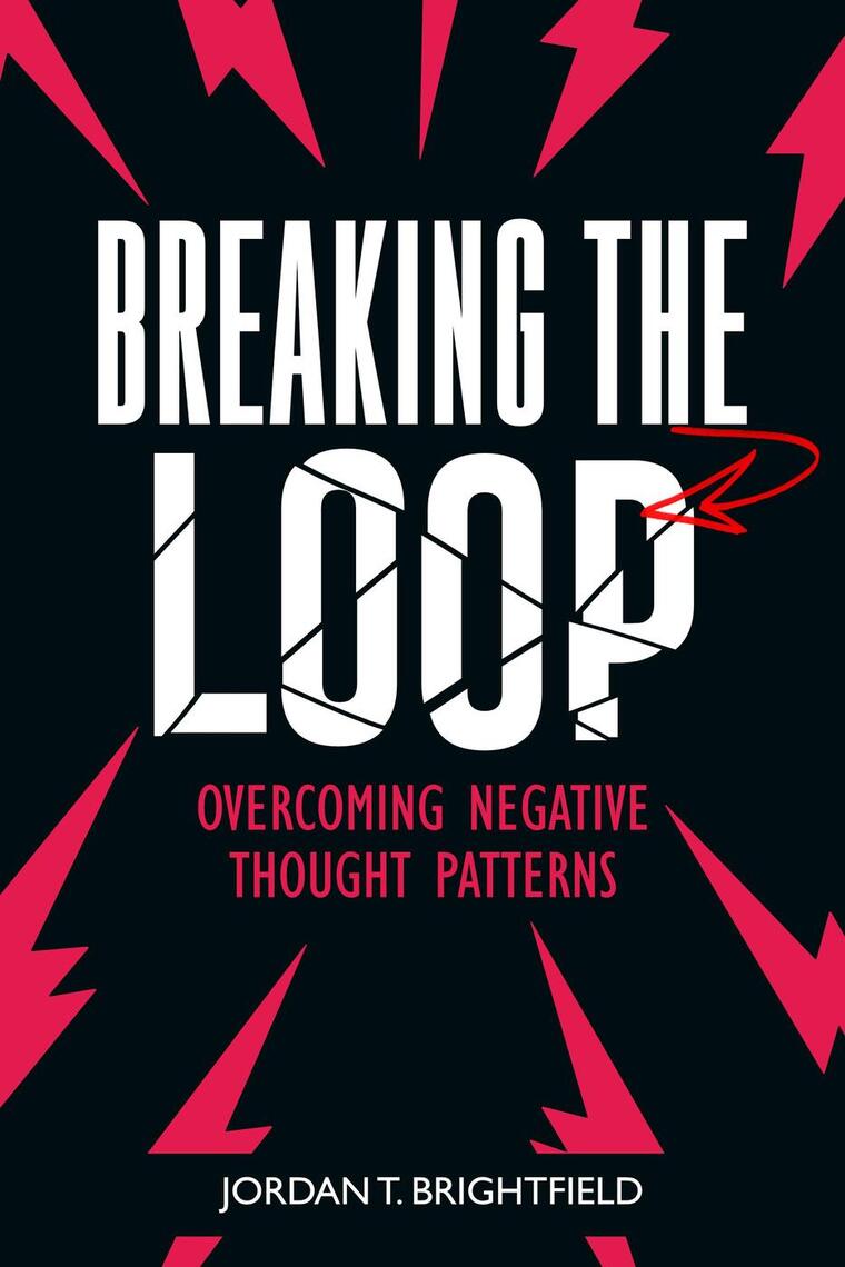 Breaking the Loop: Overcoming Negative Thought Patterns by Jordan T ...
