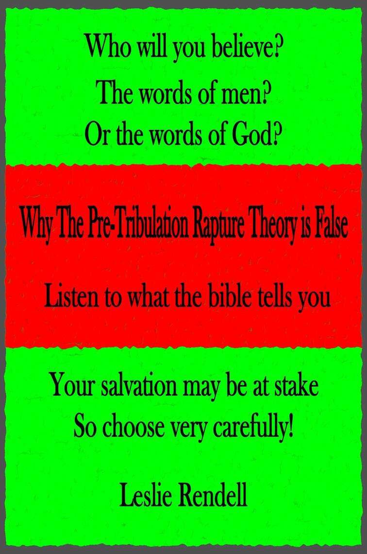 Why The Pre-Tribulation Rapture Theory Is False by Leslie Rendell ...