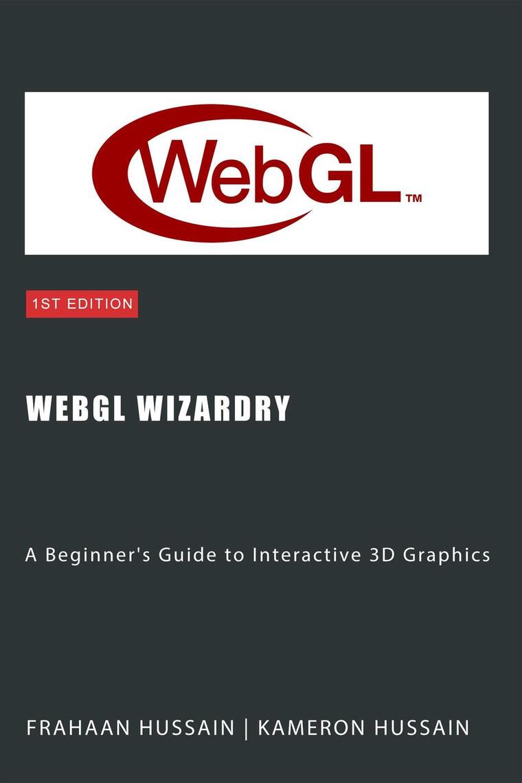 WebGL Wizardry: A Beginner's Guide to Interactive 3D Graphics by Kameron Hussain, Frahaan ...
