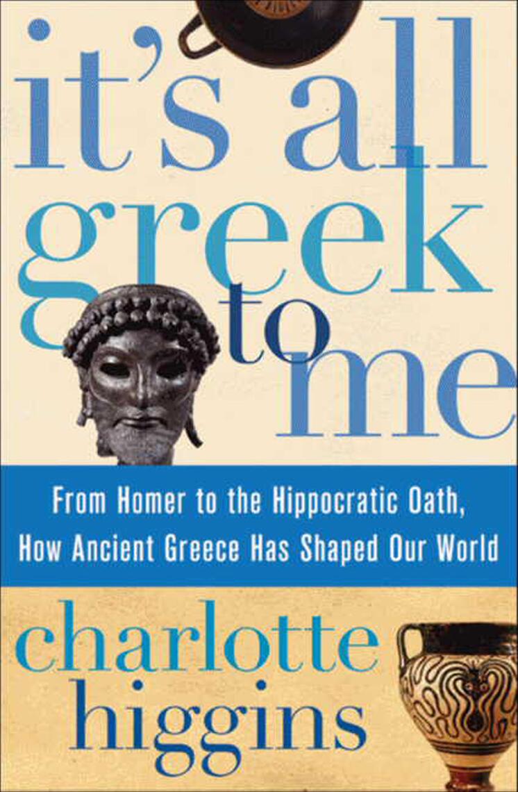 It's All Greek To Me by Charlotte Higgins (Ebook) - Read free for 30 days