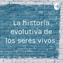 La historia evolutiva de los seres vivos - Podcast | Everand