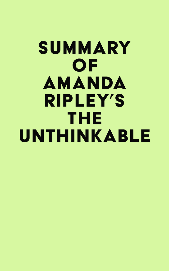 Summary of Amanda Ripley's The Unthinkable by IRB Media (Ebook) - Read ...