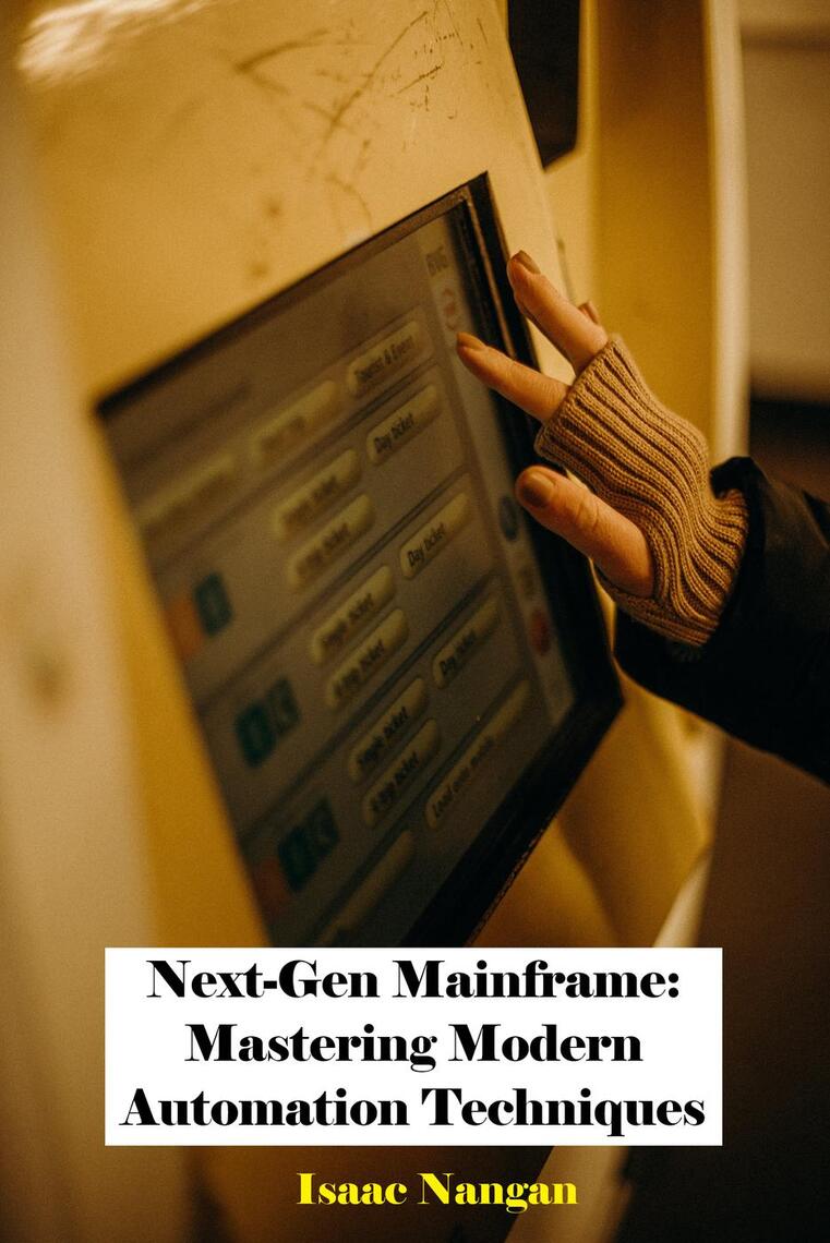 Next-Gen Mainframe: Mastering Modern Automation Techniques by Isaac ...