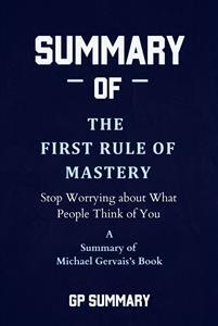 Summary of The First Rule of Mastery by Michael Gervais by GP SUMMARY ...