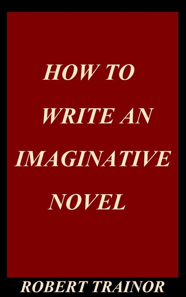 How to Write an Imaginative Novel by Robert Trainor (Ebook) - Read free ...