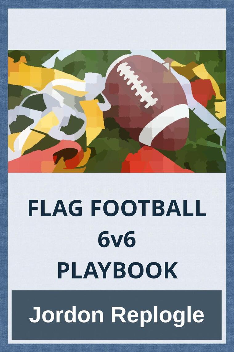 FLAG FOOTBALL 6v6 PLAYBOOK by Jordon Replogle (Ebook) - Read free for ...