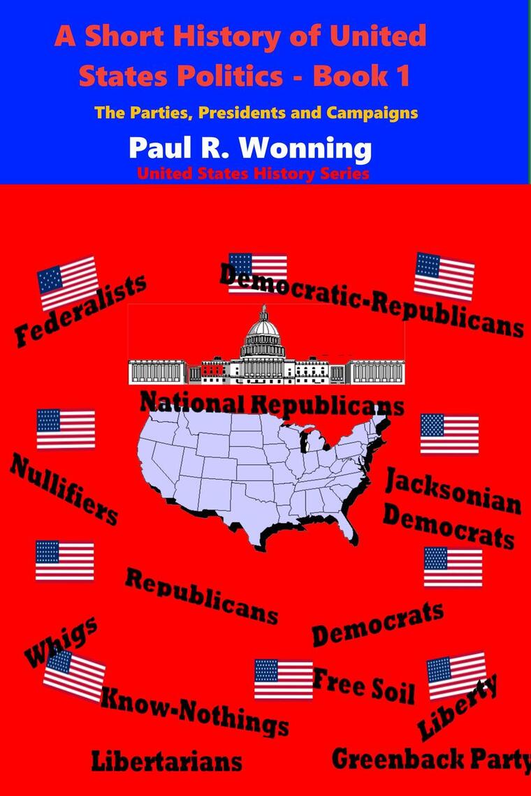 A Short History of United States Politics - Book 1 by Paul R. Wonning ...