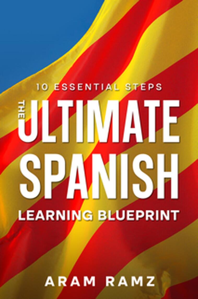 The Ultimate Learning Spanish Blueprint - 10 Essential Steps by Andres ...