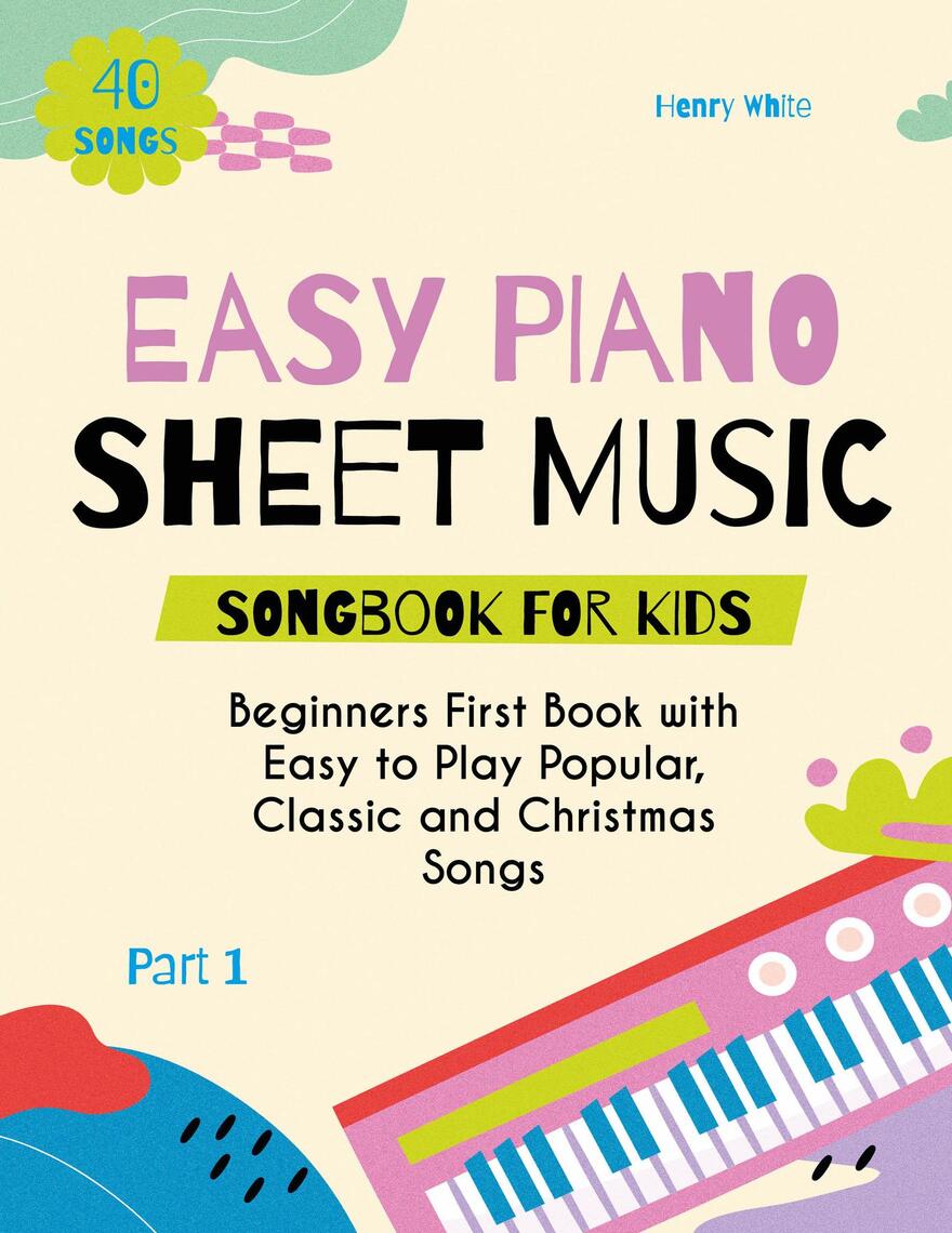 Easy Piano Sheet Music Songbook for Kids by Henry White (Ebook) - Read ...