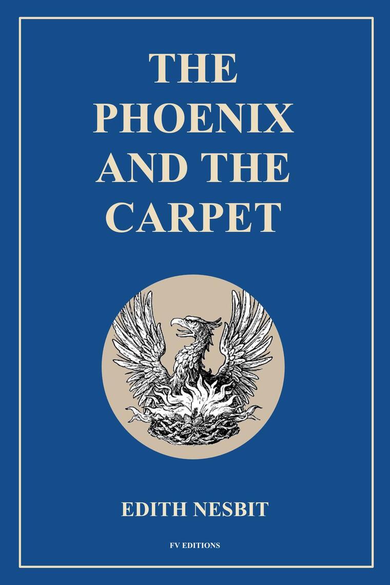 The Phoenix and the Carpet by Edith Nesbit (Ebook) - Read free for 30 days