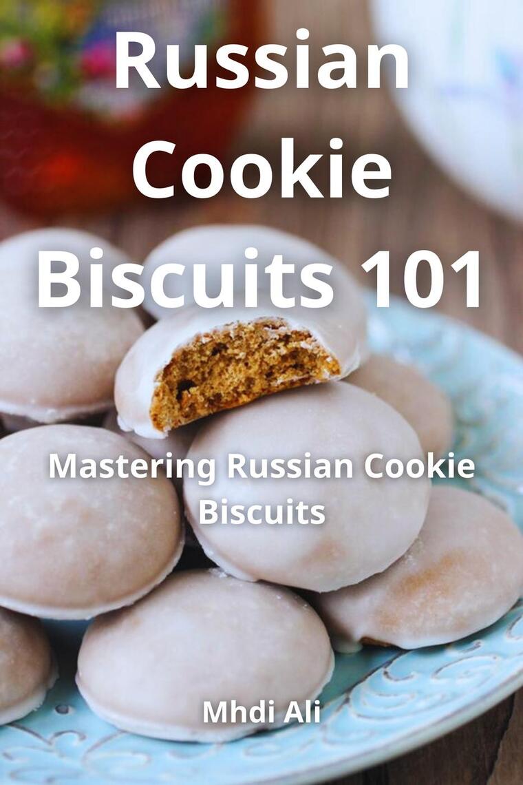 Russian Cookie Biscuits 101 by Mhdi Ali (Ebook) - Read free for 30 days
