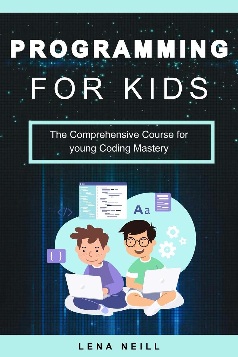 Programming for kids: The Comprehensive Course for young Coding Mastery ...