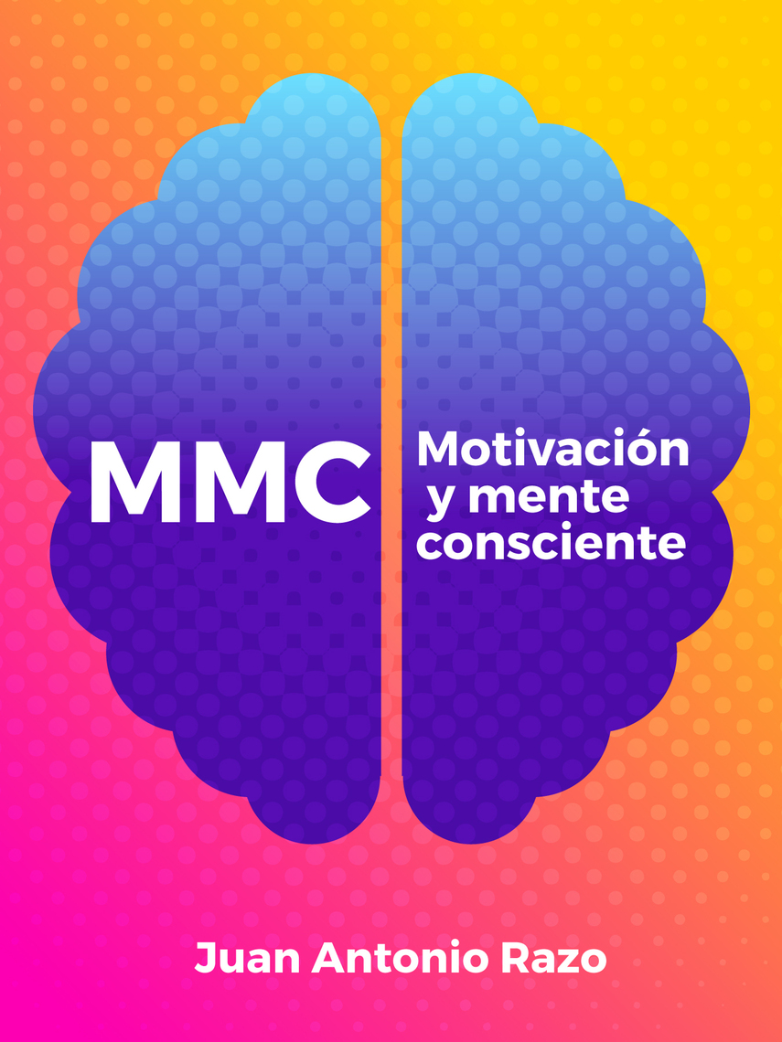 MMC: Motivación y Mente Consciente de Juan Antonio Razo (Libro ...