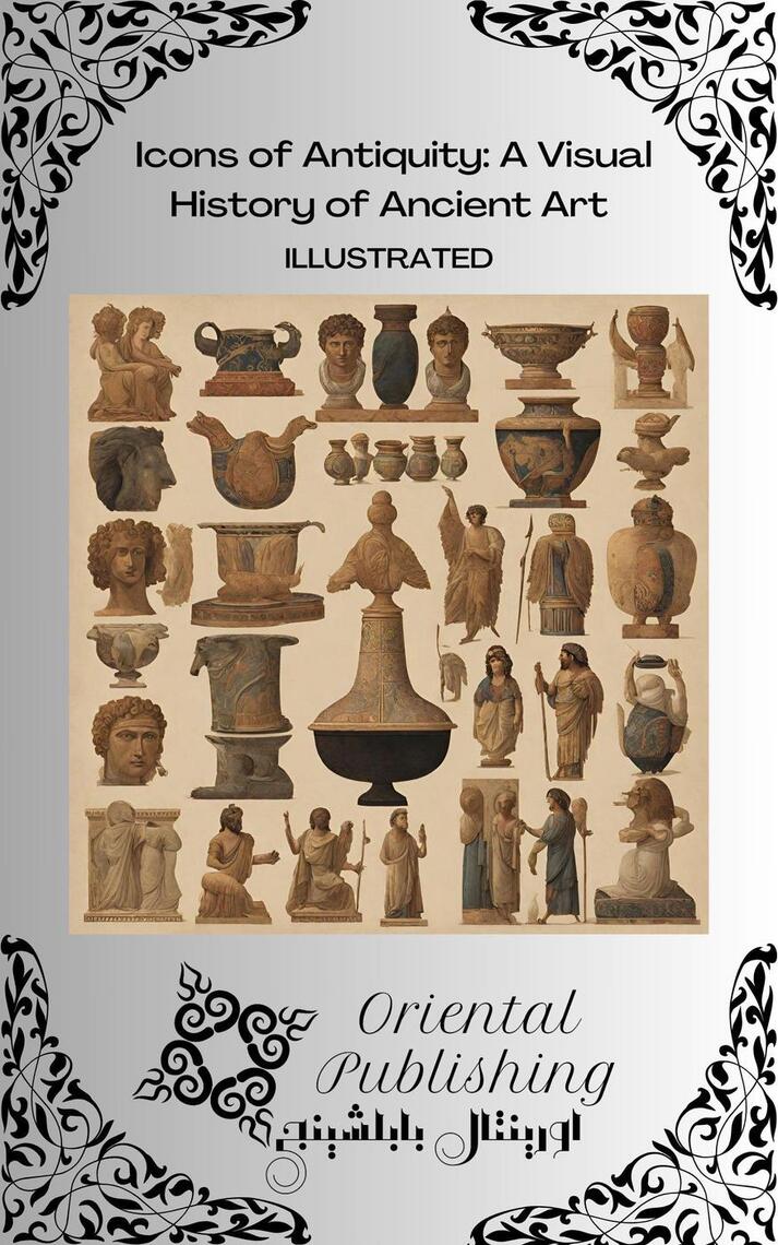 Icons of Antiquity: A Visual History of Ancient Art” by Oriental ...