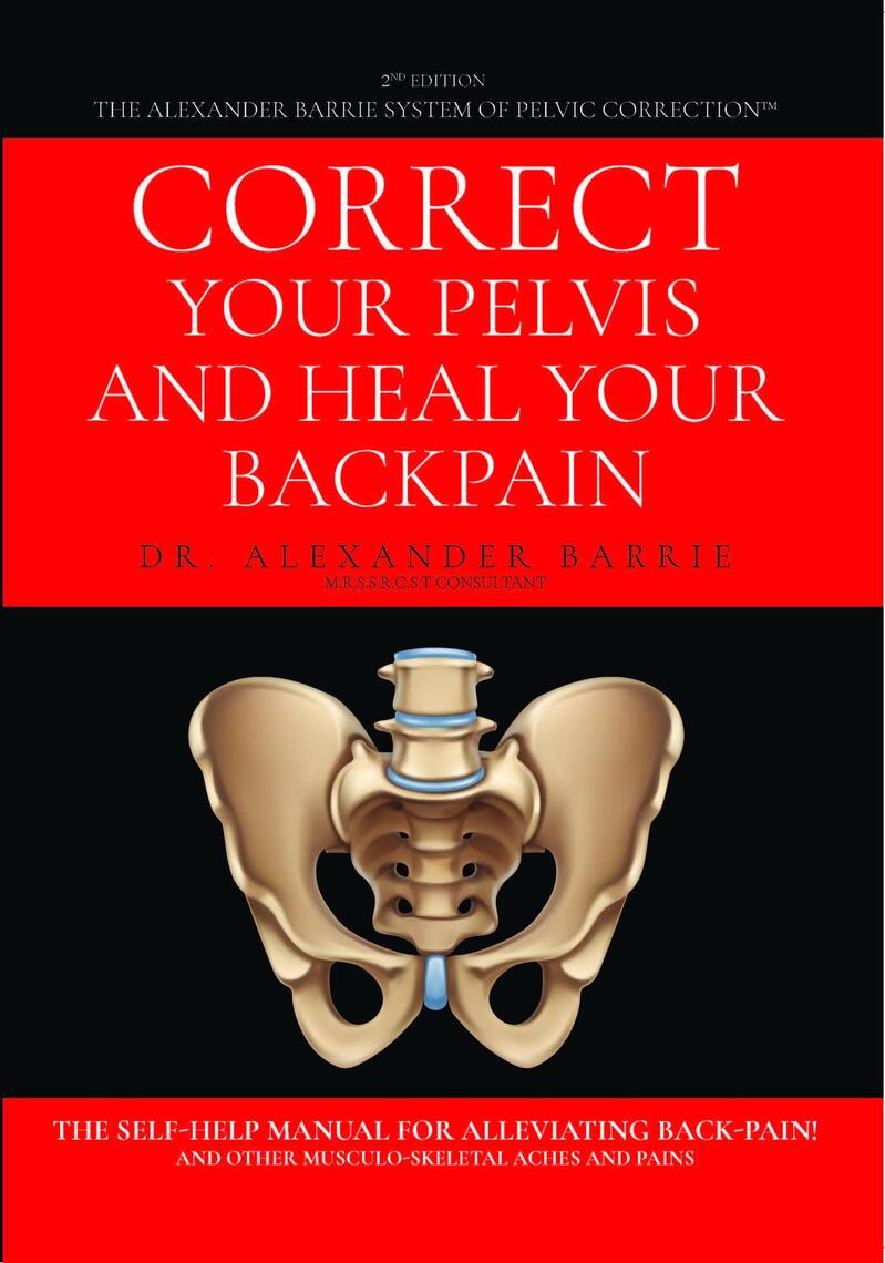 Correct Your Pelvis and Heal Your Back-pain by Dr. Alexander Barrie ...
