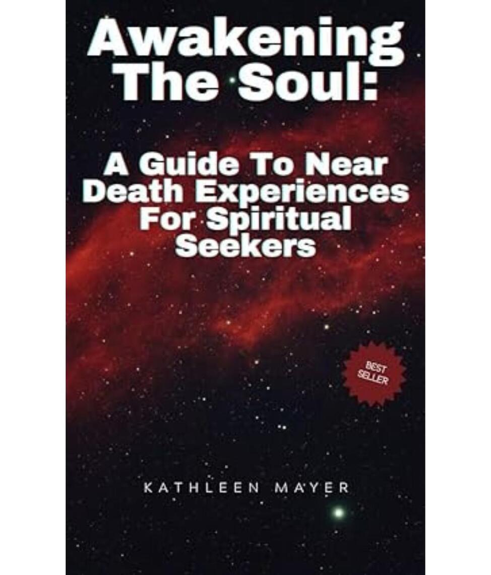 Awakening The Soul: A Guide To Near Death Experiences For Spiritual ...